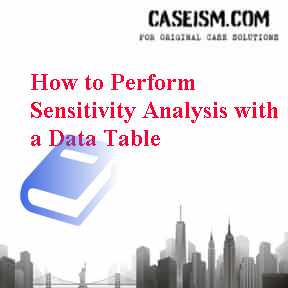 How to Perform Sensitivity Analysis with a Data Table Case Study Solution for Harvard HBR Case Study
